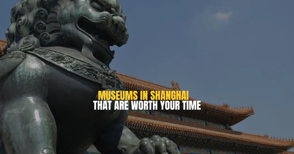 Museums in shanghai, Places to visit in Shanghai